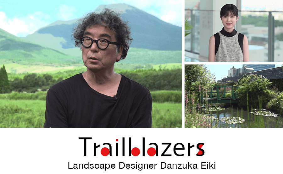Trailblazers Landscape Designer Danzuka Eiki | jibtv.com | Japan ...